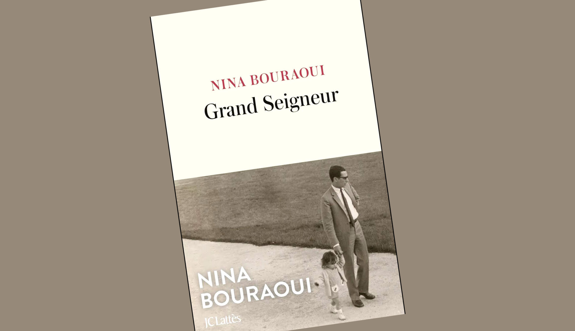 Grand Seigneur, roman de Nina Bouraoui : Un hymne à l’amour d’une fille ...